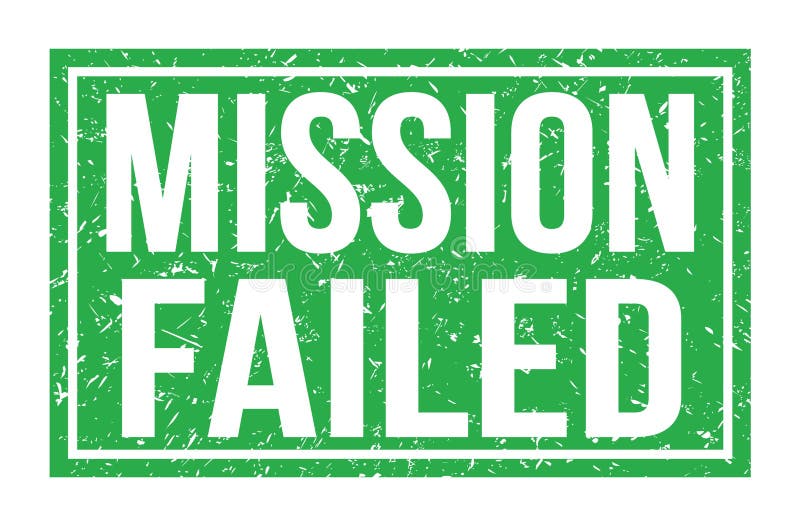 MISSION FAILED, Words on Green Rectangle Stamp Sign Stock Illustration ...