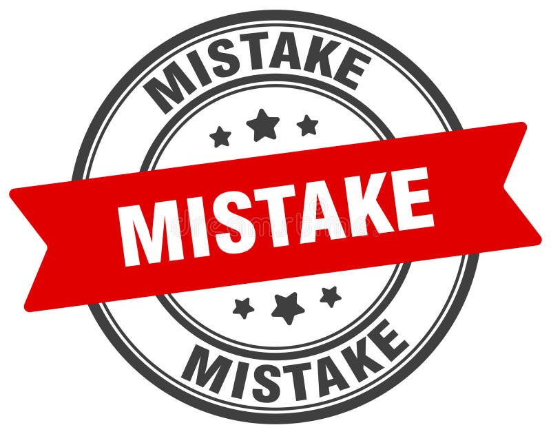 Mistake Stamp. Mistake Label on Transparent Background. Round Sign ...
