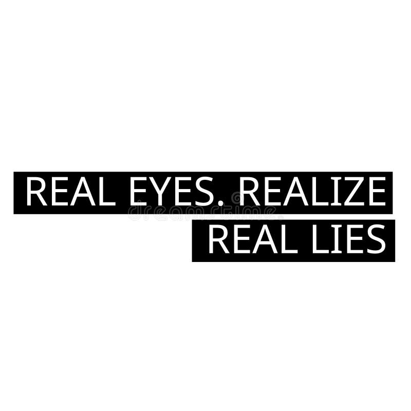 Real Eyes, Realize, Real Lies Stock Vector - Illustration of ...