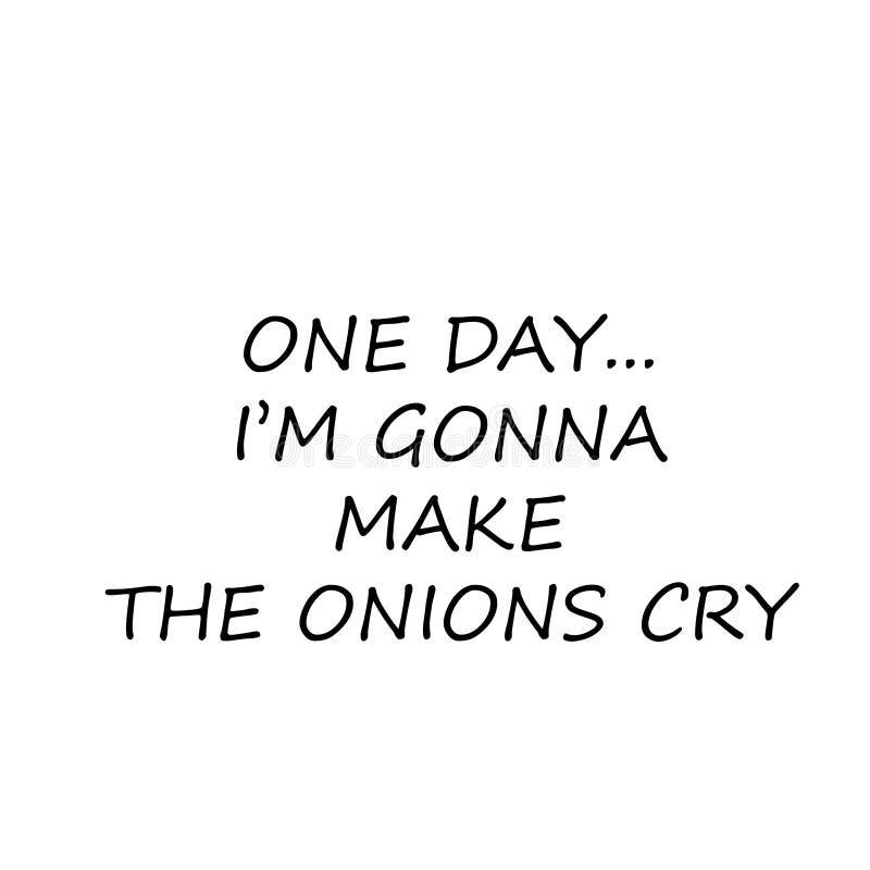 One Day, I am Gonna Make the Onions Cry Stock Vector - Illustration of ...