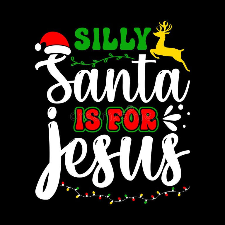 Silly Santa is for Jesus, Merry Christmas Shirts Print Template, Xmas ...