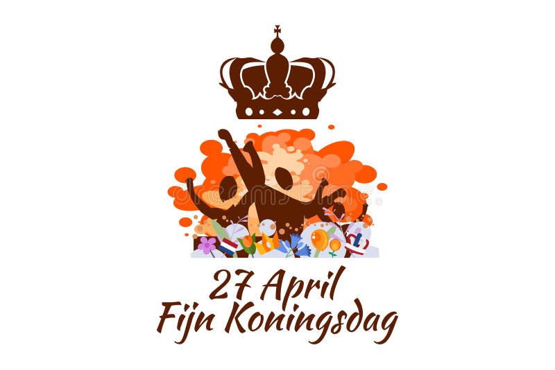 Translation: April 27, Happy King S Day. Fijne Koningsdag! Vector ...