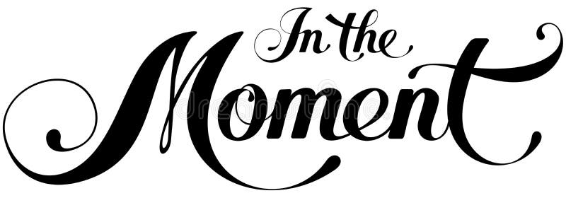 In the Moment - Custom Calligraphy Text Stock Vector - Illustration of ...