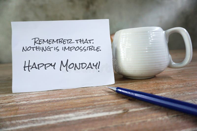 Monday Inspirational Quote - Remember that Nothing S Impossible. Happy ...