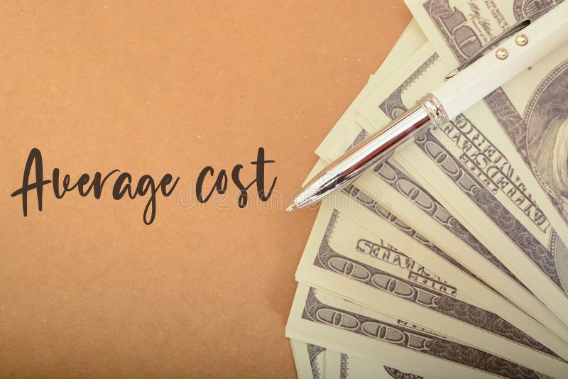 Money Banknotes and Pen with Text AVERAGE COST. Average Cost of a ...