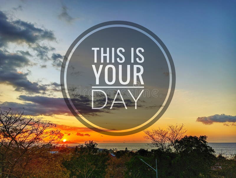 Motivation Inspiration Quote - this is Your Day. Uplifting Words ...