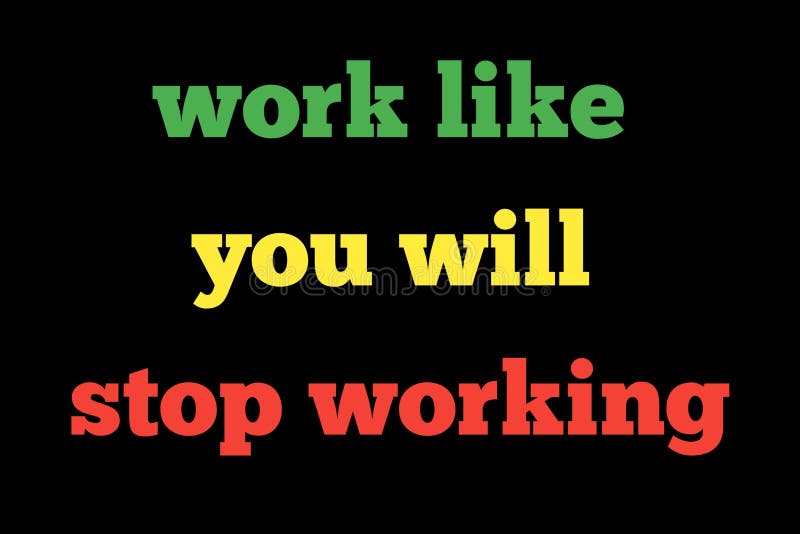 Motivation of Work, Work Like You Will Stop Working Stock Illustration ...