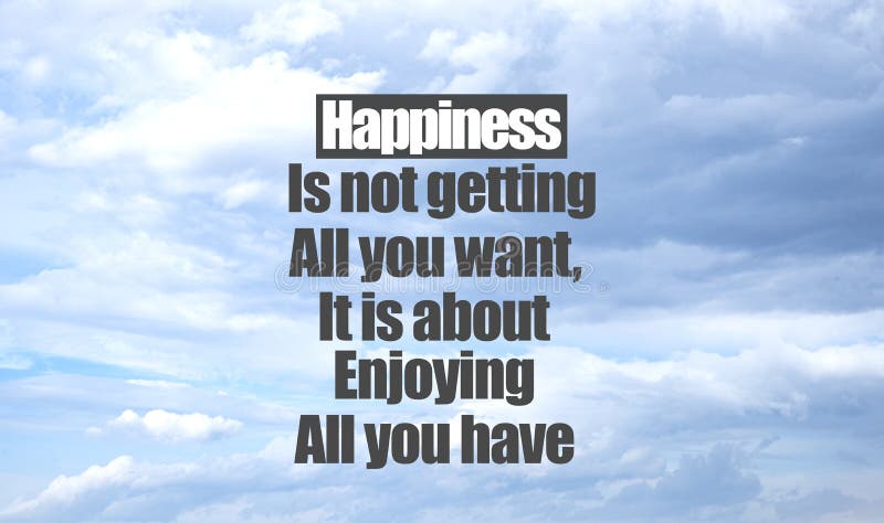 Motivational and Inspirational Quote - Happiness is Not Getting All You ... Motivational and Inspirational Quote - Happiness is Not Getting All You ...