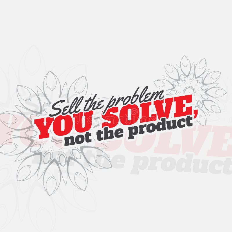 Sell the Problem You Solve Not the Product. Motivational Quote Stock ... Sell the Problem You Solve Not the Product. Motivational Quote Stock ...