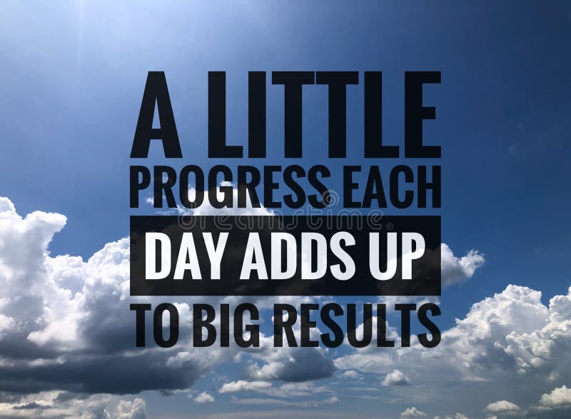 Motivational Quote with Phrase a LITTLE PROGRESS EACH DAY ADDS UP TO ... Motivational Quote with Phrase a LITTLE PROGRESS EACH DAY ADDS UP TO ...
