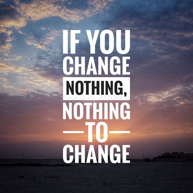Motivational Quote on Sunset Background - If You Change Nothing ... Motivational Quote on Sunset Background - If You Change Nothing ...