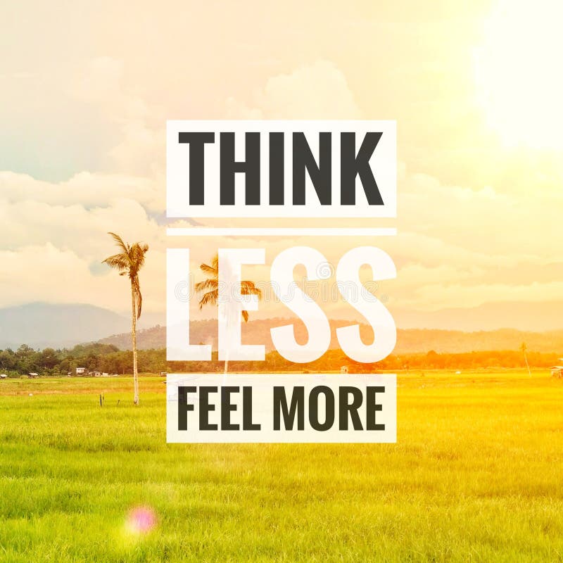 Motivational Quote. Think less Feel More Stock Photo - Image of feeling ...