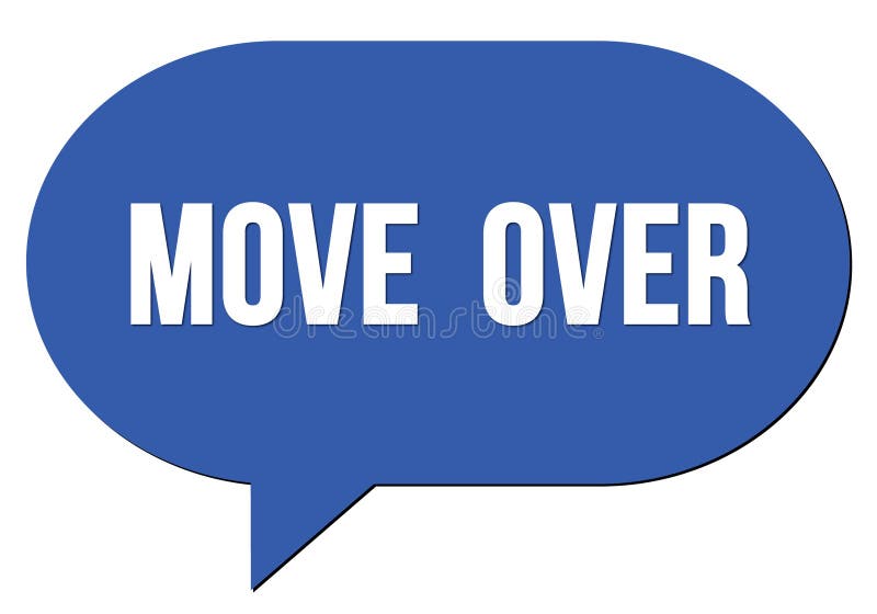 MOVE OVER Text Written in a Blue Speech Bubble Stock Illustration ...