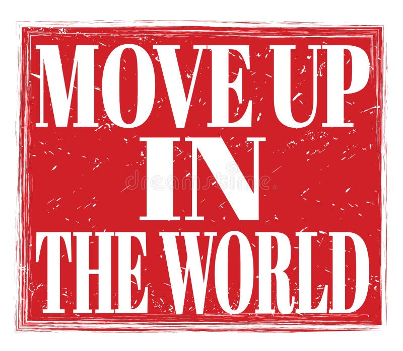 MOVE UP in the WORLD, Text on Red Stamp Sign Stock Illustration ...
