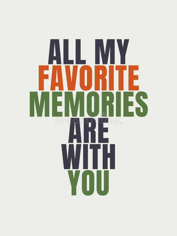 Quotes of the Day Simple Posters All My Favorite Memories are with You ...