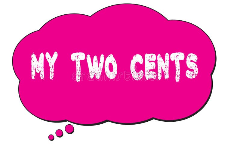 MY TWO CENTS Text Written on a Pink Thought Bubble Stock Illustration ...