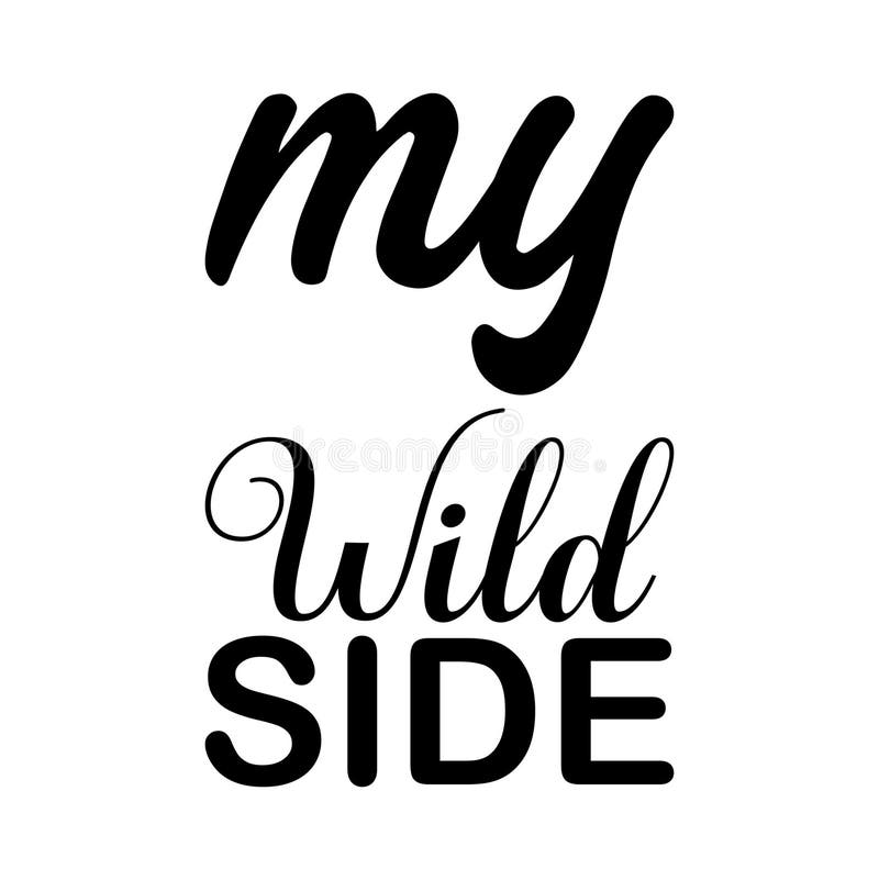 My Wild Side Black Letter Quote Stock Vector - Illustration of phrase ...