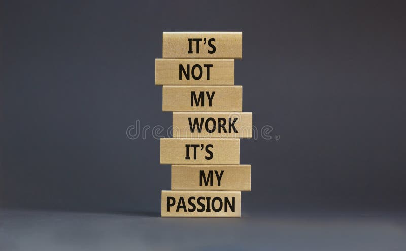 My Work Or Passion Symbol Wooden Blocks With Words `it Is Not My Work It Is My Passion` Stock