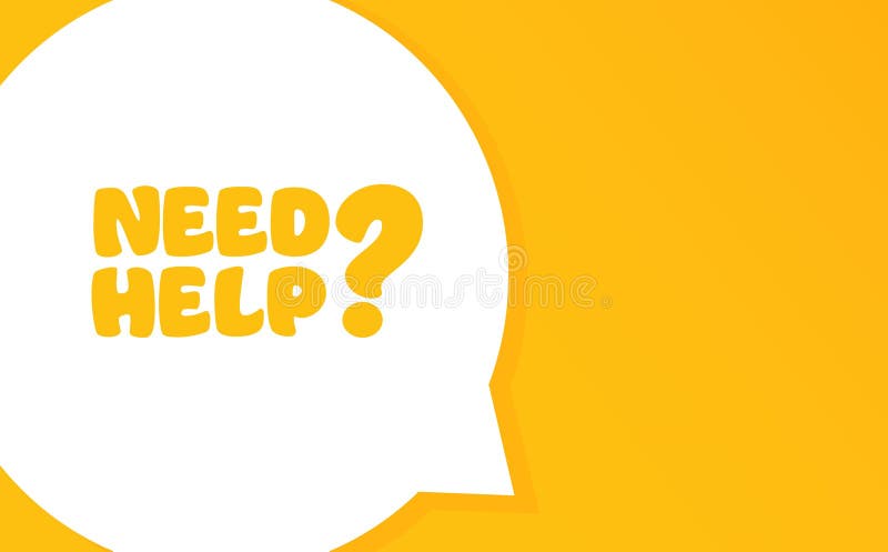 Need Help. Speech Bubble with Need Help Text. 2d Illustration. Flat ...