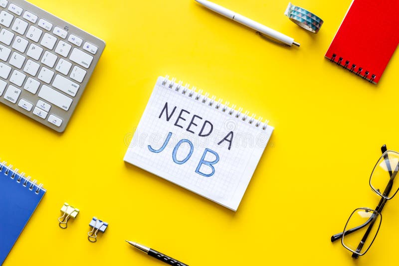 Need a Job, Looking for. Text on Yellow Office Desk Top-down Flat Lay ...