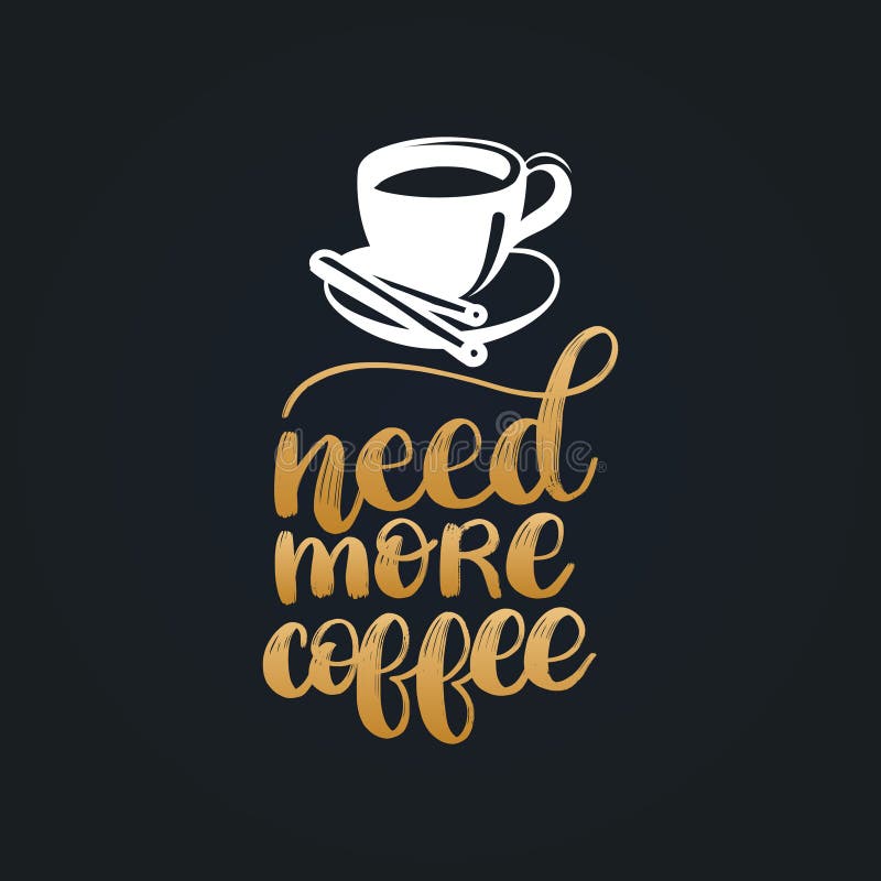 Need More Coffee, Vector Handwritten Phrase. Coffee Quote with Cup ...
