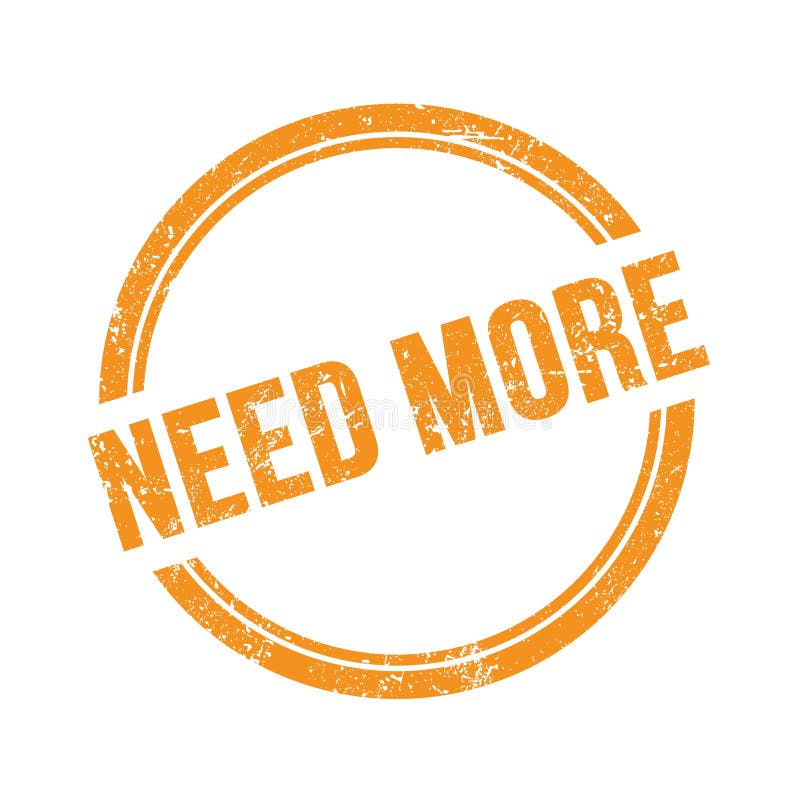 NEED MORE Text Written on Orange Grungy Round Stamp Stock Illustration ...