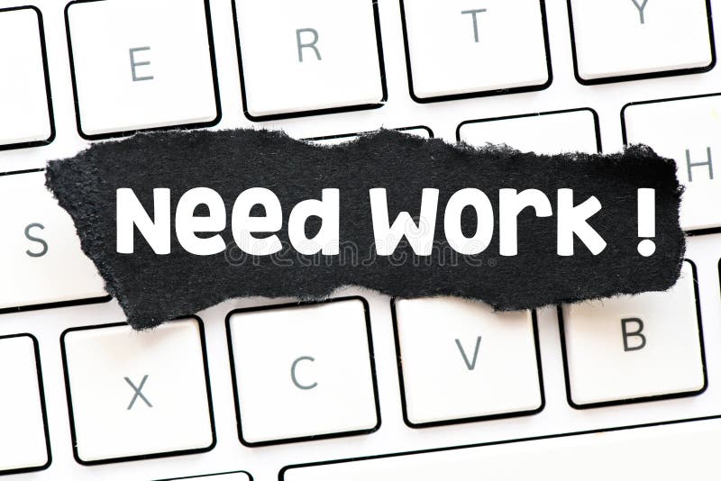 NEED WORK. Word Need Work Written on a Piece of Black Paper Stock Photo ...