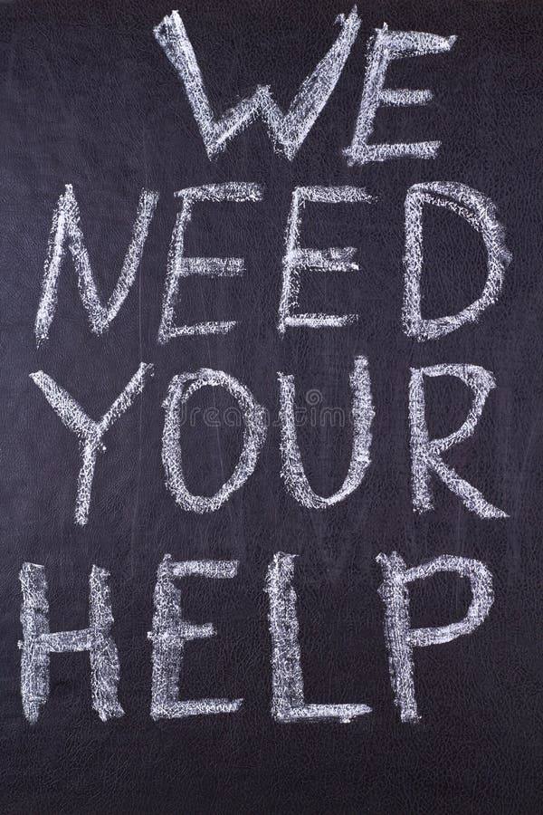 We NEED YOUR HELP Handwritten Iscription with a Chalk on Black ...