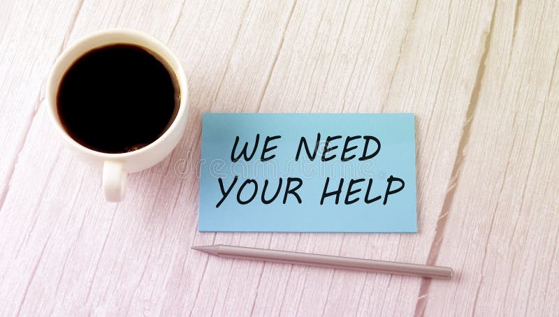 NEED YOUR HELP Text on the Blue Sticker with Cofee and Pen Stock Image ...