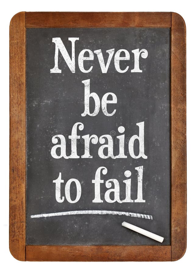 Never Be Afraid To Fail - Blackboard Sign Stock Photo - Image of ...