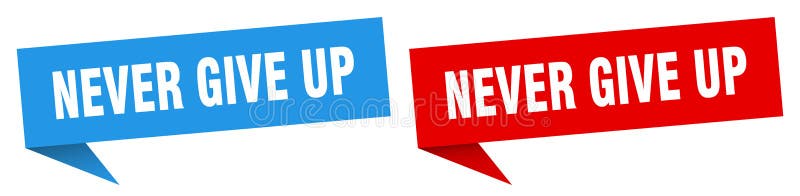 Never Give Up Banner. Never Give Up Speech Bubble Label Set Stock ...