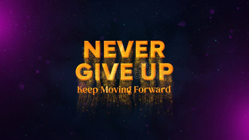 Never Give Up Keep Moving Forward Text with Golden Particles and Stars ...