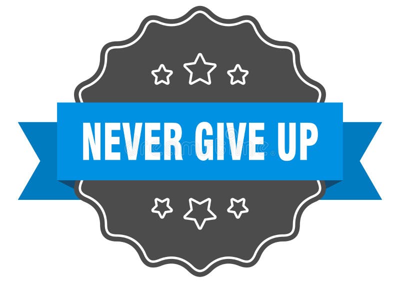 Never Give Up Label. Never Give Up Round Band Sign Stock Vector ...