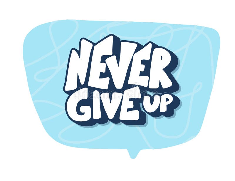 Never Give Up Phrase with Speech Bubble Isolated Stock Vector ... Never Give Up Phrase with Speech Bubble Isolated Stock Vector ...