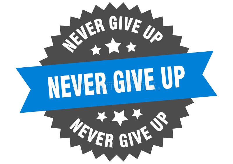 Never Give Up Sign. Never Give Up Circular Band Label. Never Give Up ...
