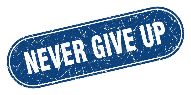 Never Give Up Sign. Never Give Up Grunge Stamp Stock Vector ...