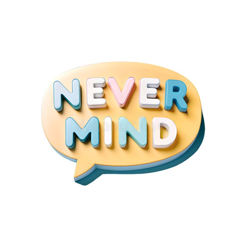 Never Mind Colorful Letters in Yellow Speech Bubble on Transparent ...