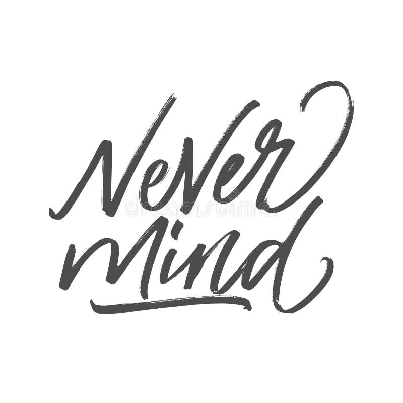 Never Mind. Handwritten Words with a Brush Stock Vector - Illustration ...