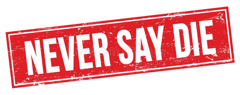 NEVER SAY DIE Text on Red Grungy Rectangle Stamp Stock Illustration ...