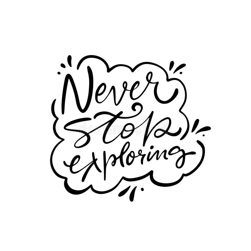 Never Stop Exploring. Black Color Script Calligraphy Lettering Phrase ... Never Stop Exploring. Black Color Script Calligraphy Lettering Phrase ...