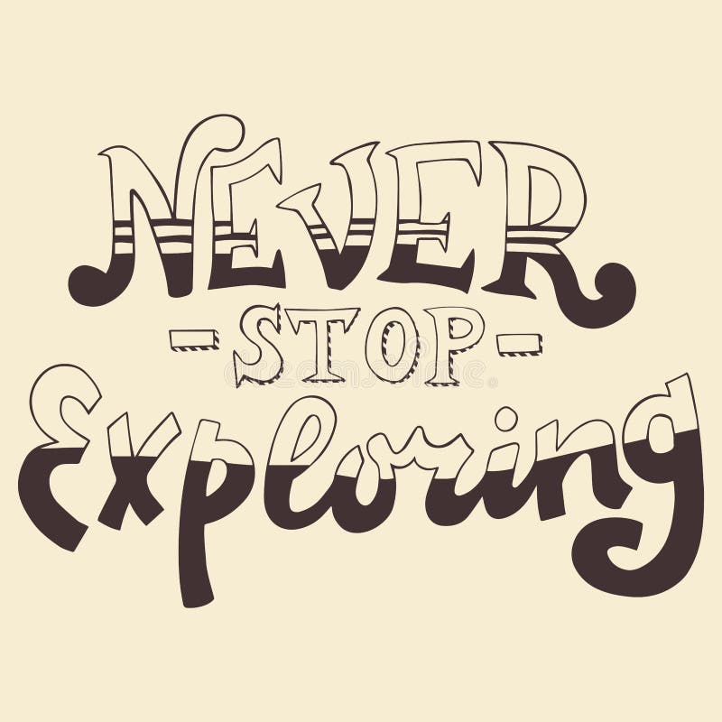 Never Stop Exploring Hand Drawn Motivational Quote. Vector Calligraphy ...