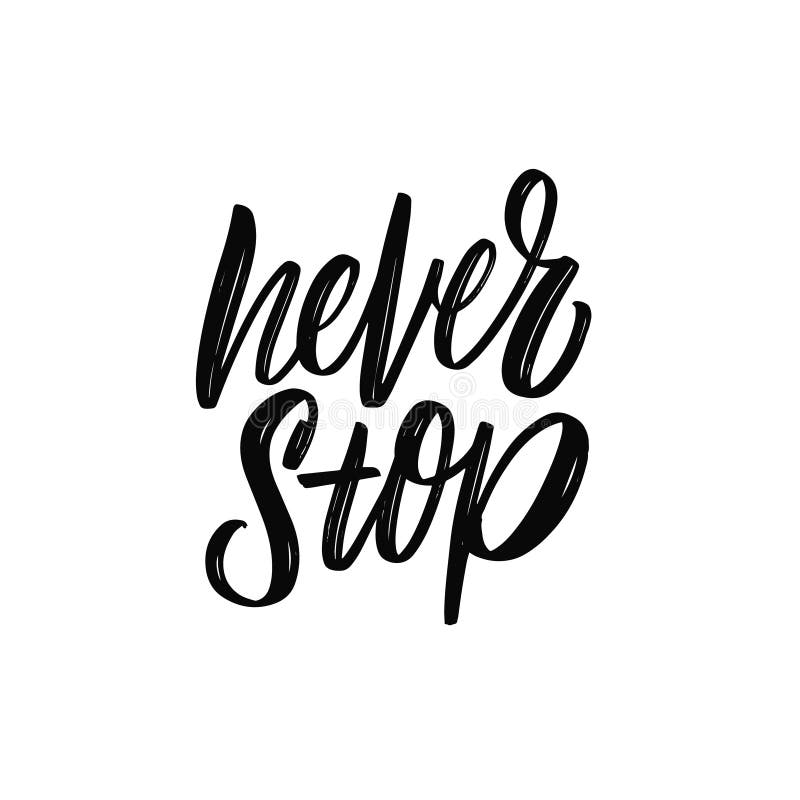 Never Stop. Hand Drawn Black Color Calligraphy Phrase. Motivational ...