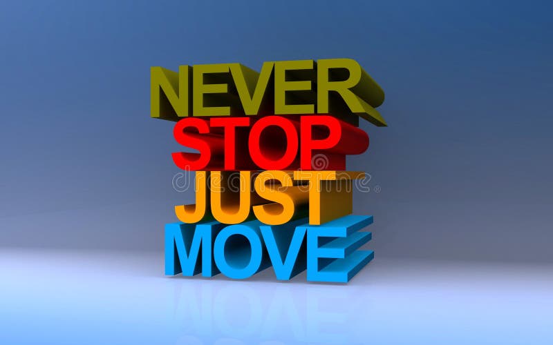Never Stop Just Move on Blue Stock Photo - Image of constant ...