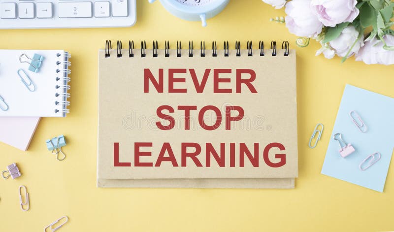 Never Stop Learning Memo Written on a Notebook Stock Image - Image of ...
