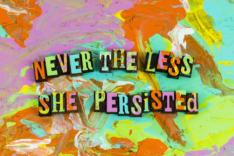 Nevertheless she persisted stock image. Image of wooden - 127739273