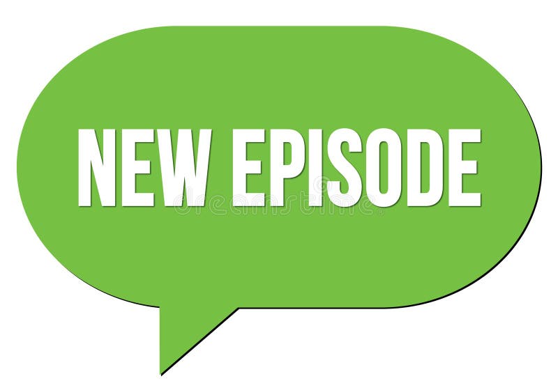 NEW EPISODE Text Written in a Green Speech Bubble Stock Illustration ...