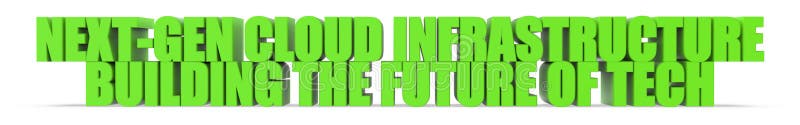Next Gen Cloud Infrastructure Building the Future of Tech, 3d Text ...