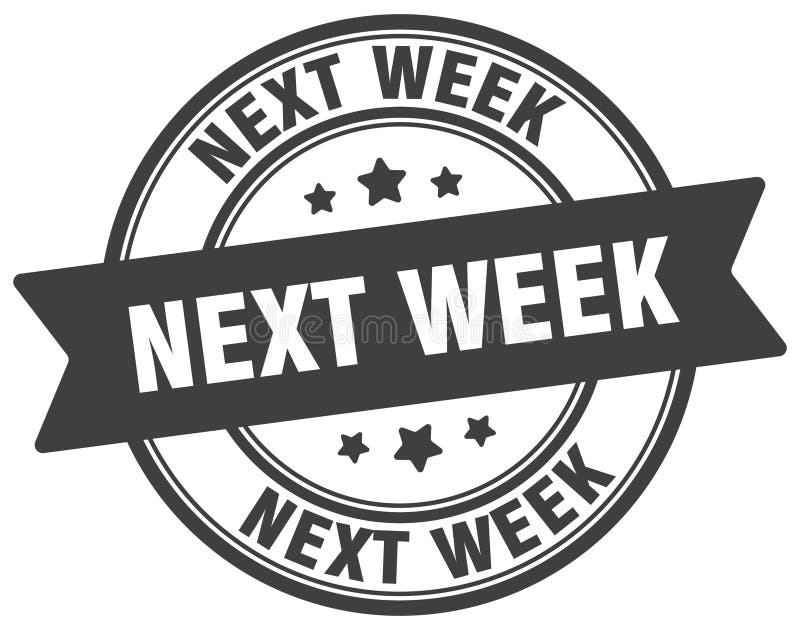 Next Week Stamp. Next Week Label on Transparent Background. Round Sign ...