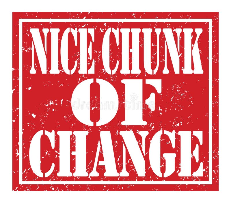 NICE CHUNK of CHANGE, Text Written on Red Stamp Sign Stock Illustration ...
