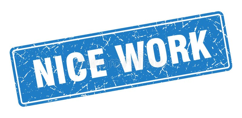 Nice Work Sign. Nice Work Grunge Stamp Stock Vector - Illustration of ...